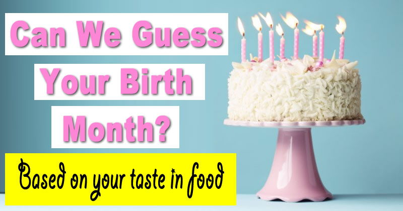 Can We Guess Your Birth Month Based On Your Taste Of Food